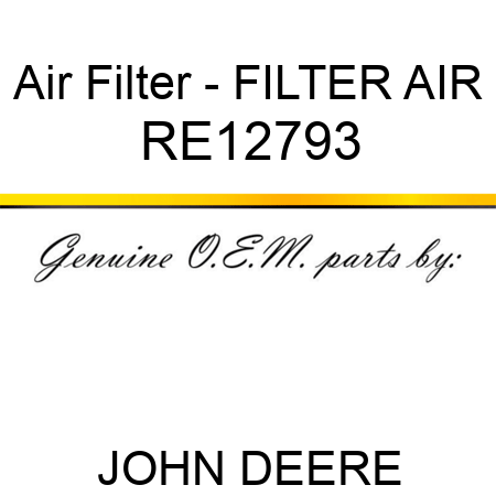 RE12793 Air Filter - FILTER, AIR JOHN DEERE OEM part Filters, Filters ...