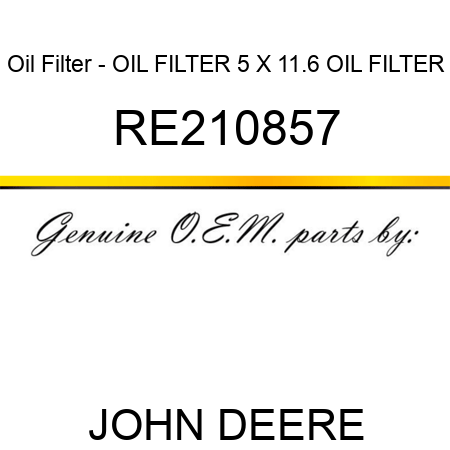 RE210857 Oil Filter - OIL FILTER, 5 X 11.6 OIL FILTER JOHN DEERE OEM ...